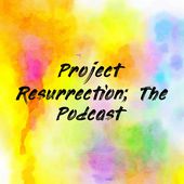 Project Resurrection; The Podcast | PodServe.fm